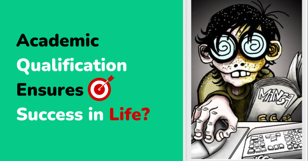 Academic Qualification Ensures Success in Life?
